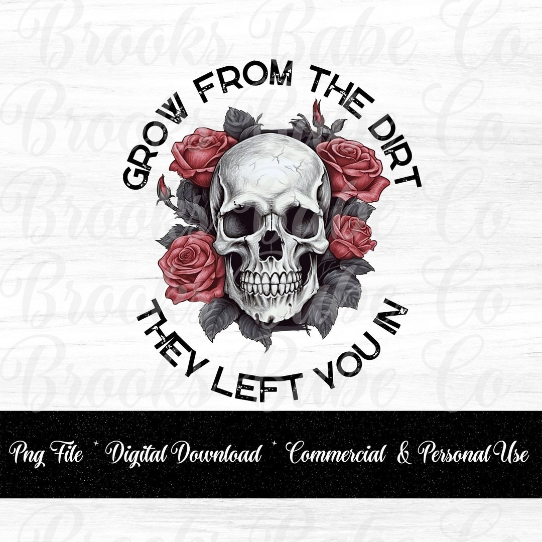 Grow From the Dirt They Left You In, PNG, Resilience, Thrive, Empower ...