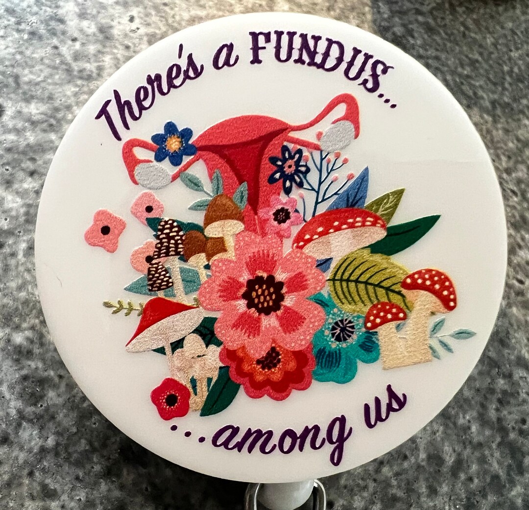 Flowers ‘there’s a Fundus, Among Us’ - Funny Uterus Badge Reel - UV ...