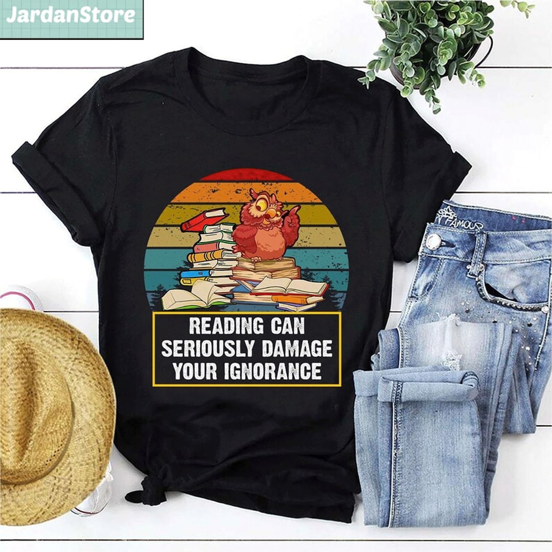 Reading Can Seriously Damage Your Ignorance Funny T-shirt, Funyy Owl Reading Shirt, Gift for ...