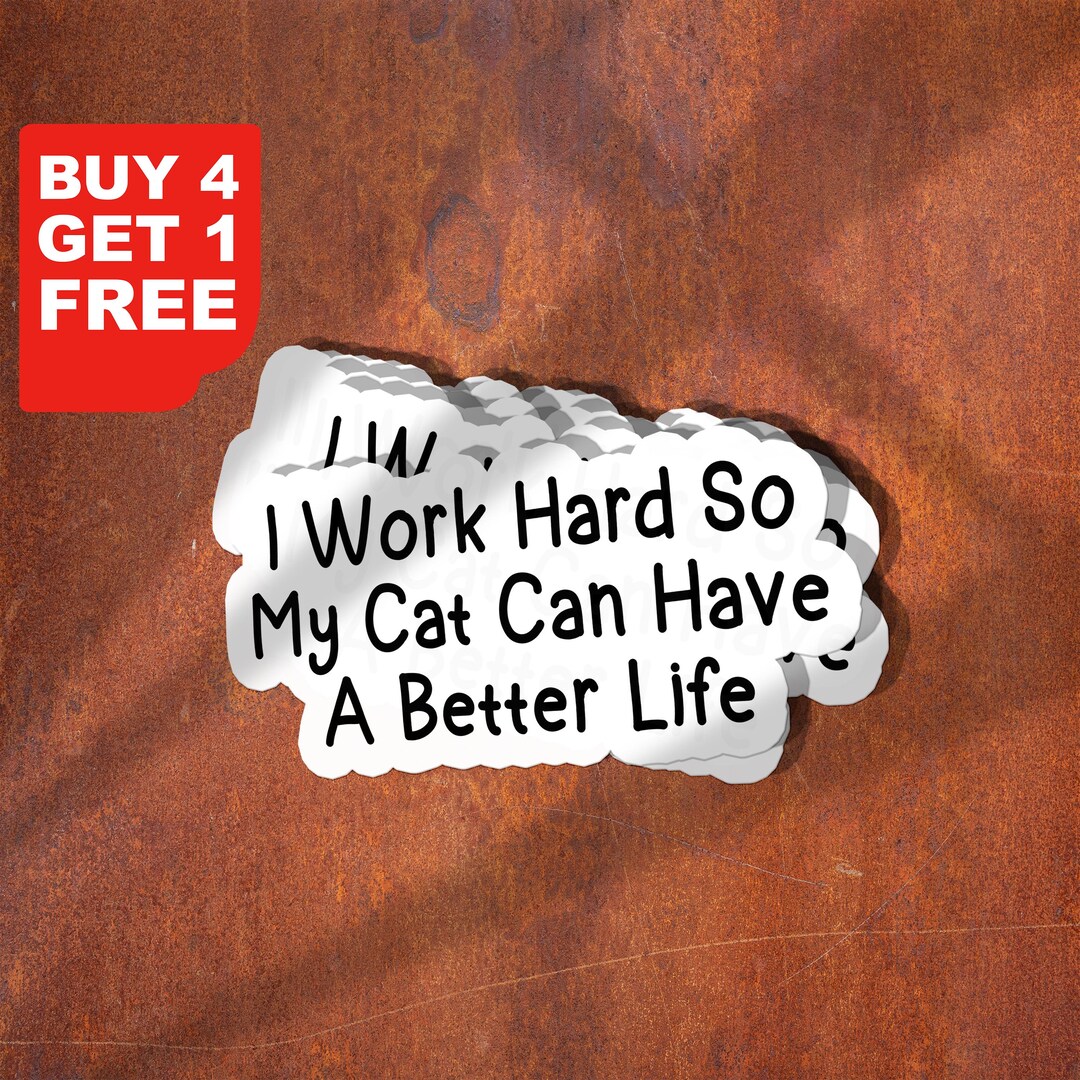I Work Hard so My Cat Can Have A Better Life Sticker, Cat Mom Sticker ...
