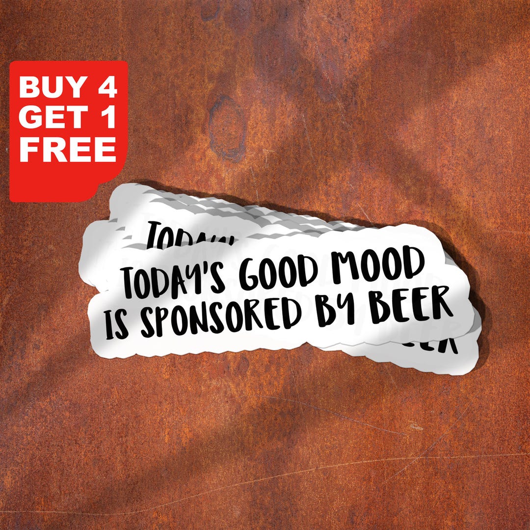 Today's Good Mood is Sponsored by Beer Sticker, Funny Beer Stickers ...