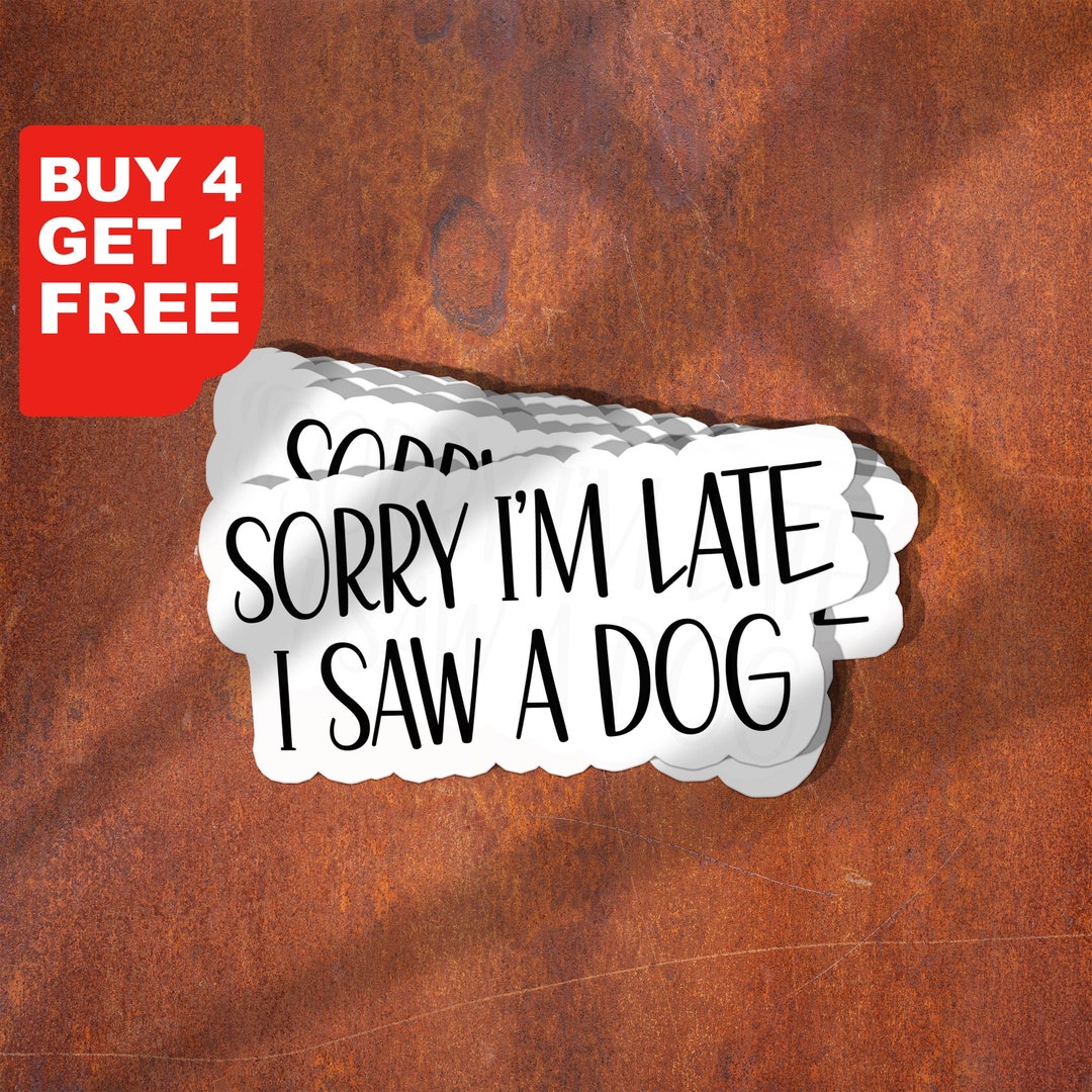 Sorry Im Late I Saw A Dog Sticker, Dogs Funny Sticker, Dog Laptop ...