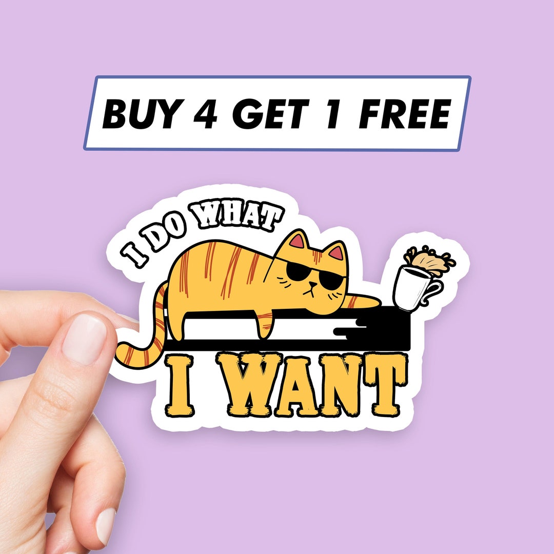 Funny I Do What I Want Sticker Cat Sayings Stickers Laptop Stickers ...