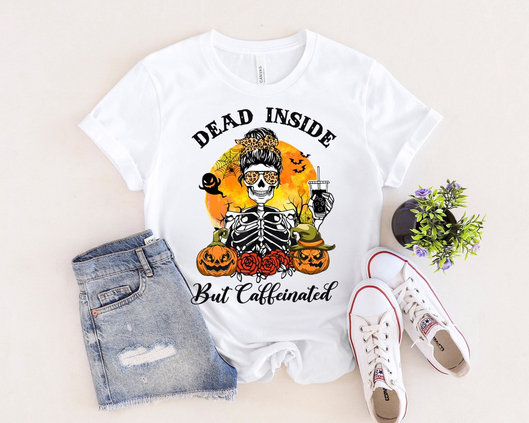 Dead Inside but Caffeinated Shirt, Funny Skeleton Shirt, Coffee Lover ...