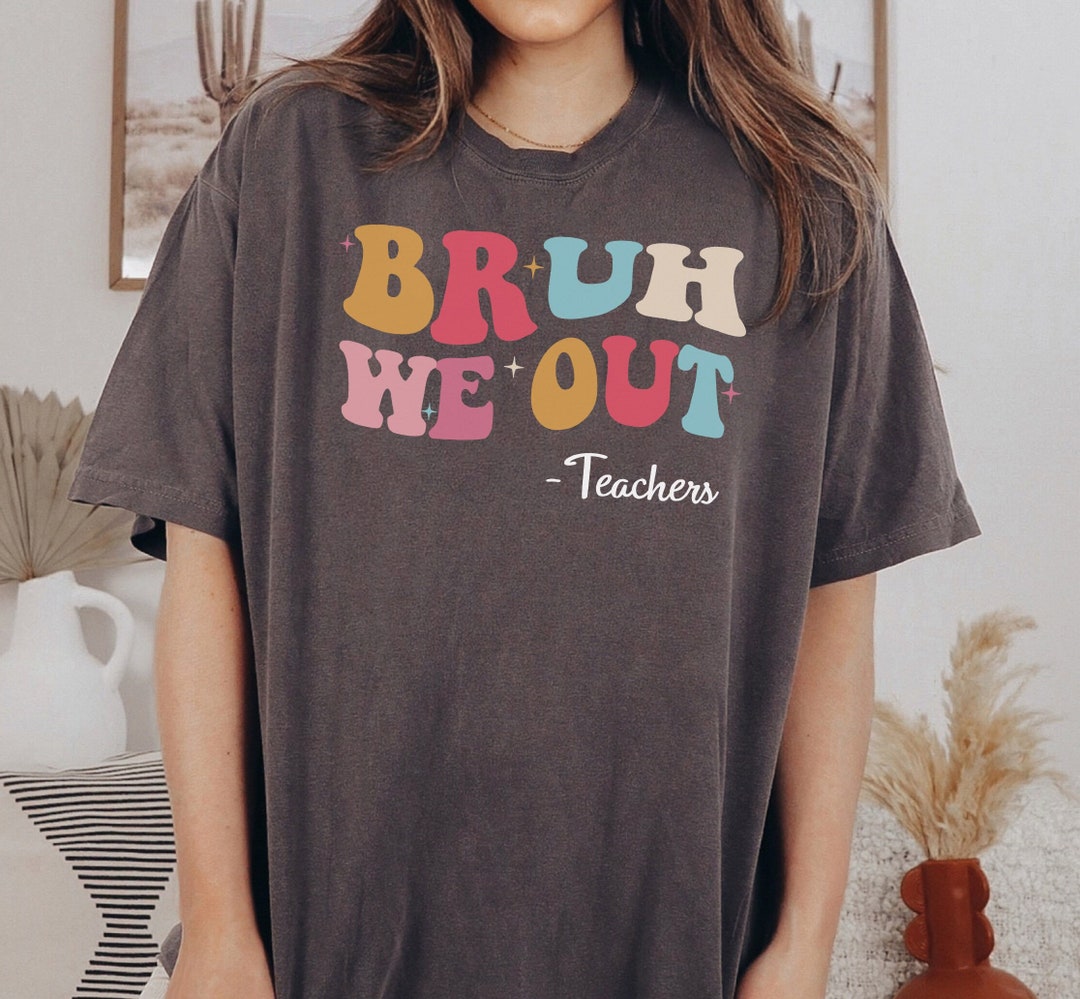 Comfort Color Bruh We Out Teachers Shirt, Camisa personalizada con ...