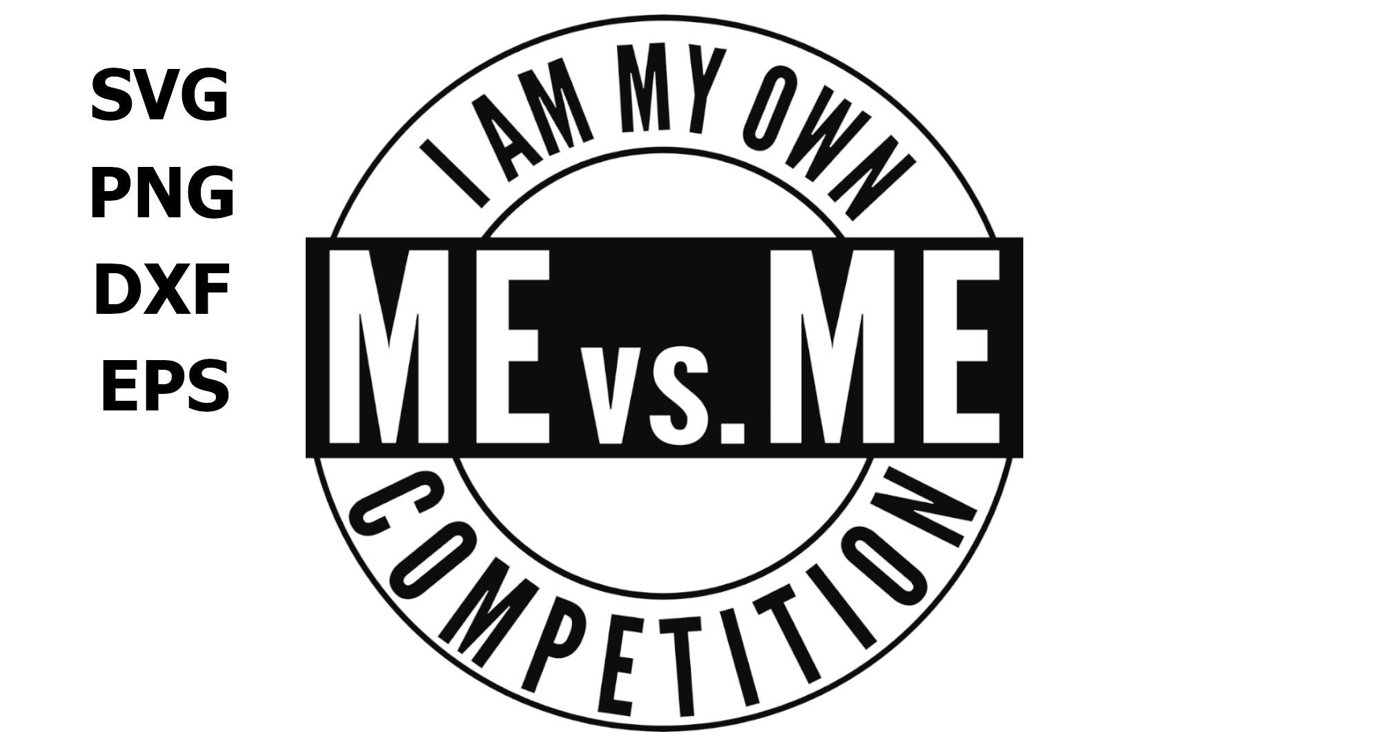 Me Vs Me ( I Am My Own Competition)-svg, DXF, PNG, Eps Files - Etsy