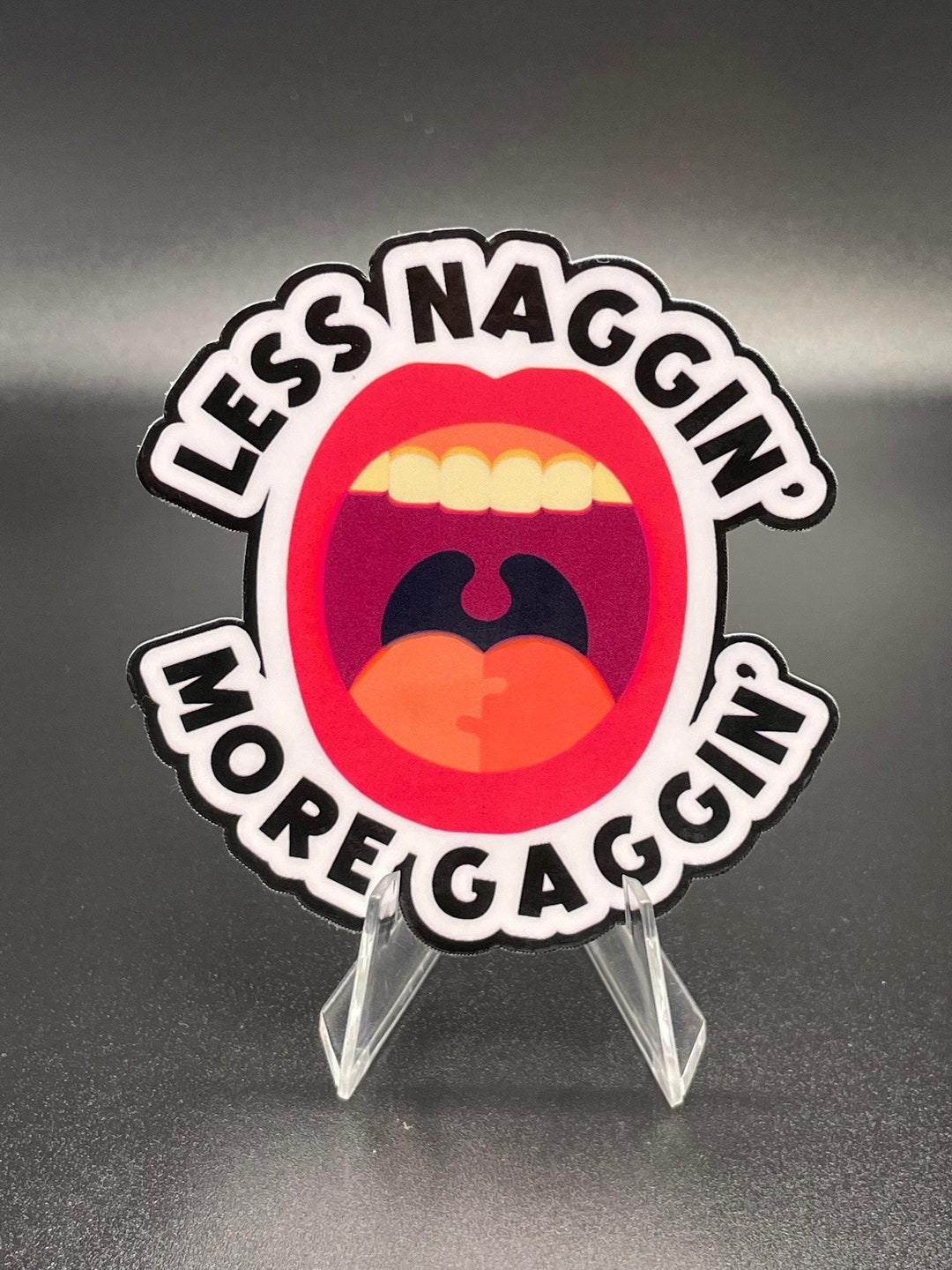 Less Naggin' More Gaggin' Sticker Custom Die Cut Waterproof Makes Great ...