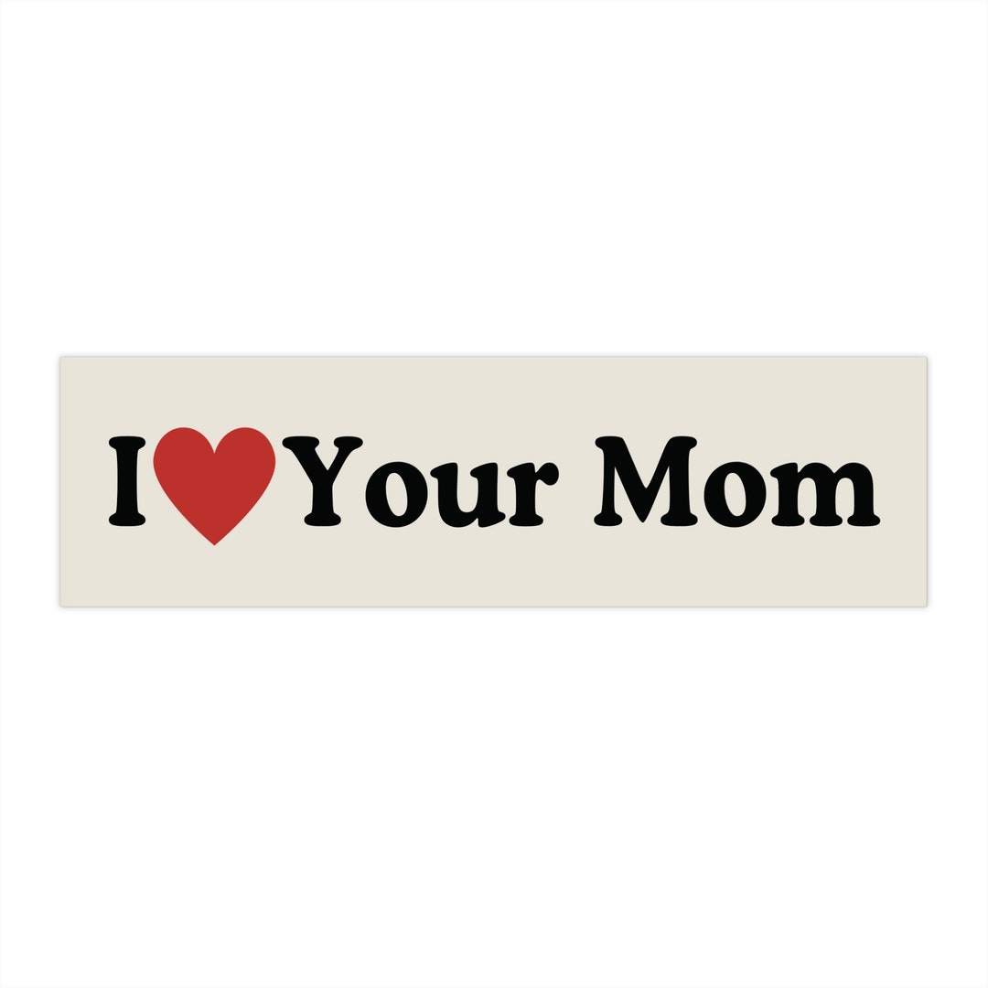 I Heart Your Mom Funny Meme 11x3 Inch Bumper Sticker - Etsy