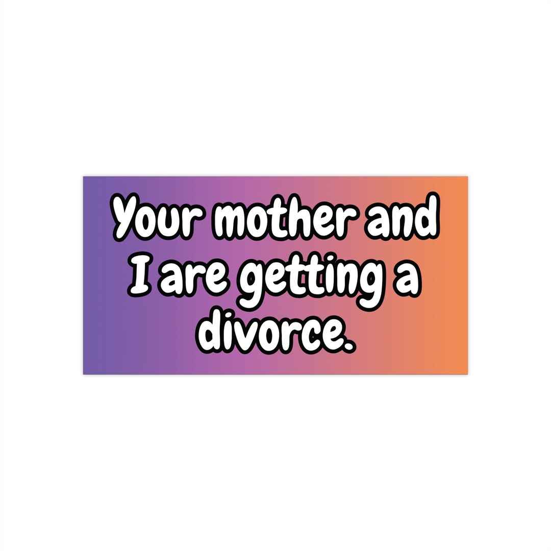 Your Mother and I Are Getting a Divorce Funny 7.5x3.75 Inch Vinyl ...