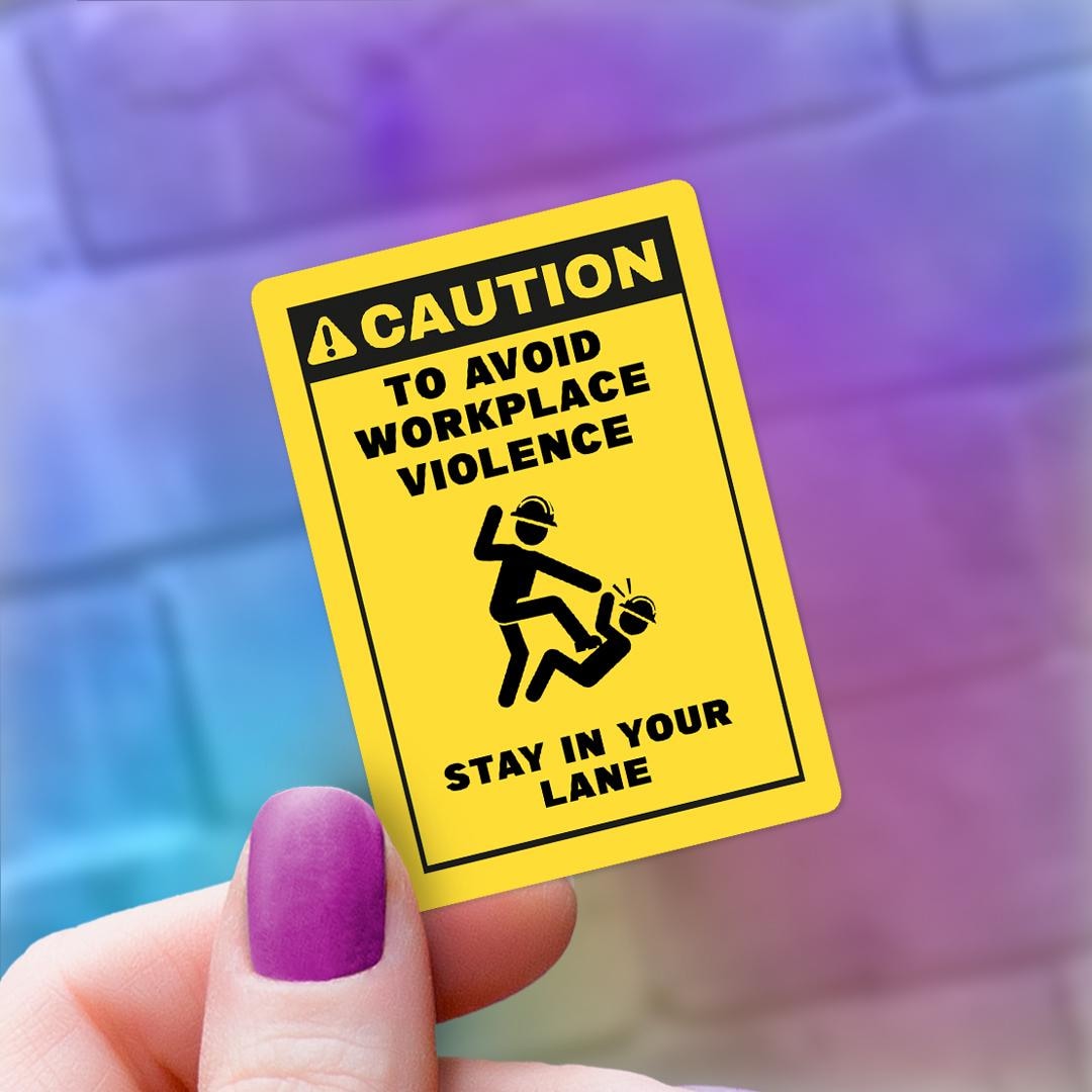 Funny Warning Sign Decal: "to Avoid Workplace Violence, Stay in Your ...