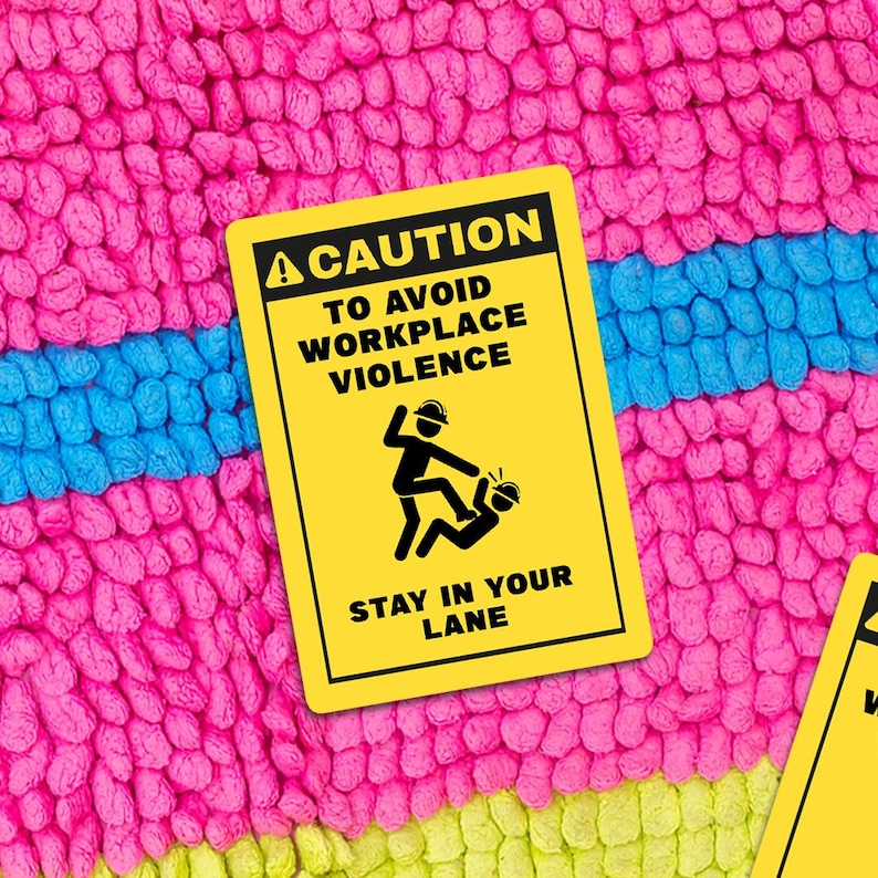 Funny Warning Sign Decal: "to Avoid Workplace Violence, Stay in Your ...
