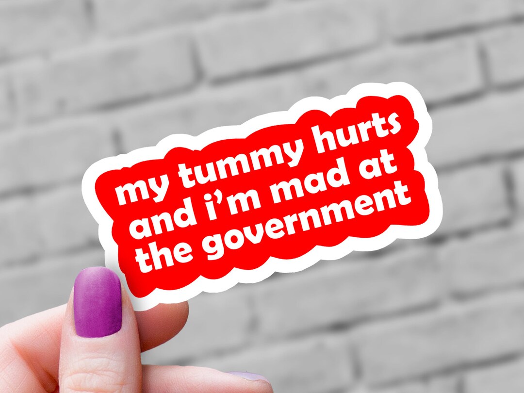 Brashly Cheeky "my Tummy Hurts and I'm Mad Government" Funny Sticker ...