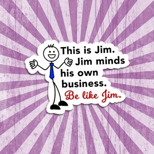 Funny Stick Figure Jim Sticker | "this is Jim. Jim Minds His Own Business. Be Like Jim." - Etsy