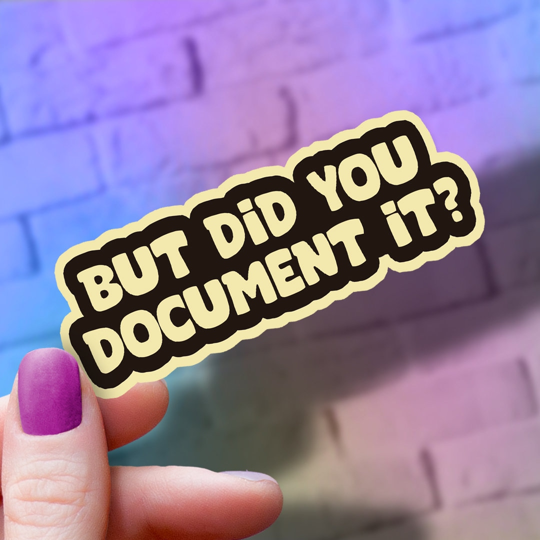 But Did You Document It? HR Humor Stickers | Workplace Stickers | Laptop Stickers | Funny Meme ...