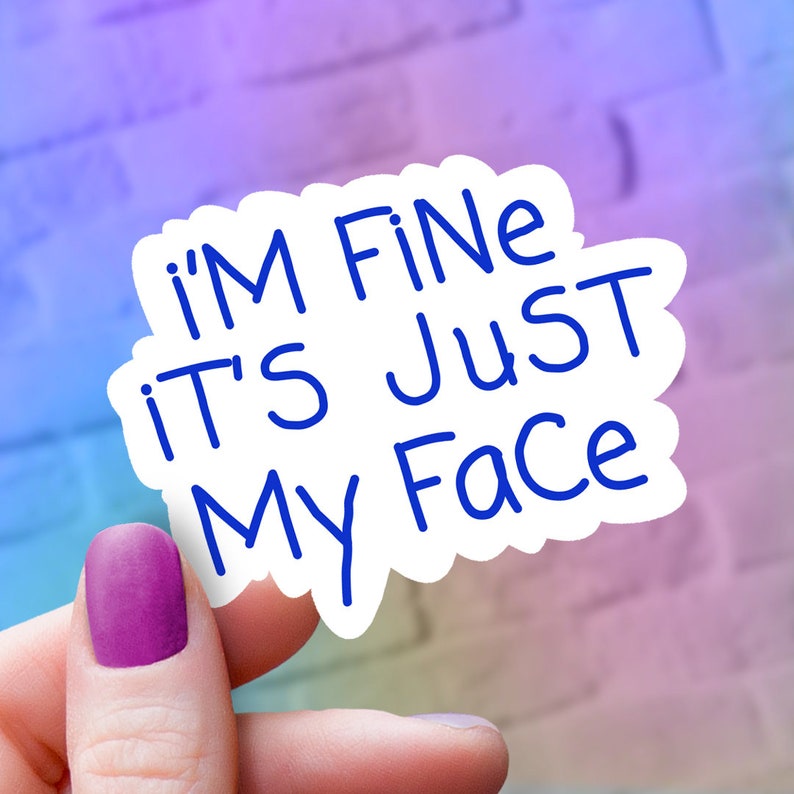 I'm Fine It's Just My Face Sticker | Resting Bitch Face | Toxic ...