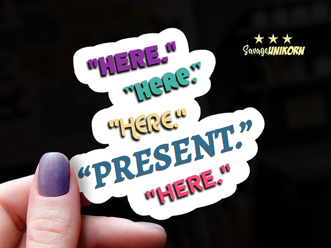 Fun "here. Here. Here. Present." Here. Sticker | Quirky Vinyl Decal ...