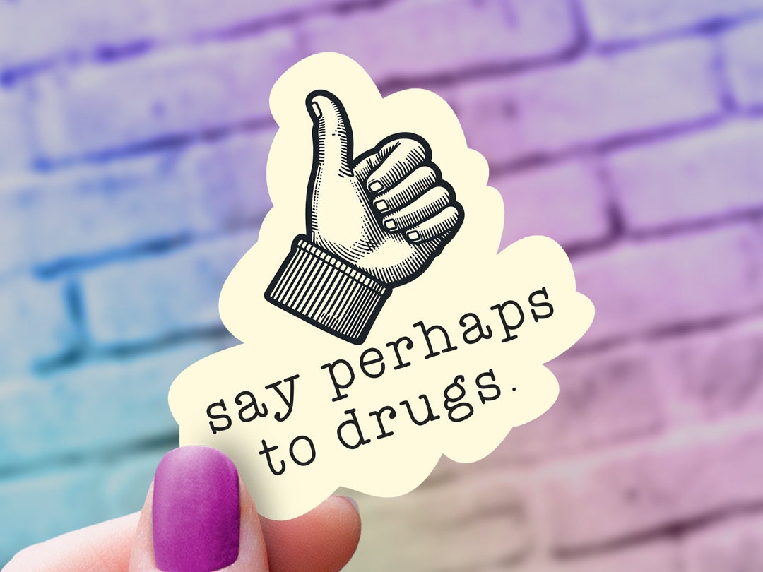 Say Perhaps to Drugs Vinyl Sticker | Funny Sticker | Humorous Gift ...