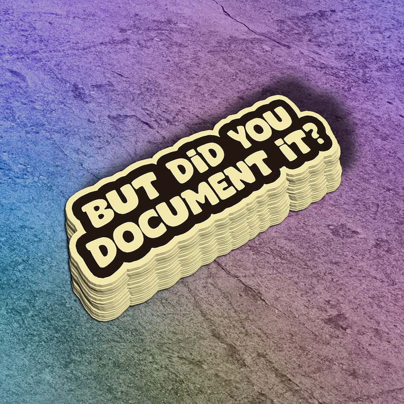 HR Humor Vinyl Sticker: "but Did You Document It?" - Laptop, Water ...