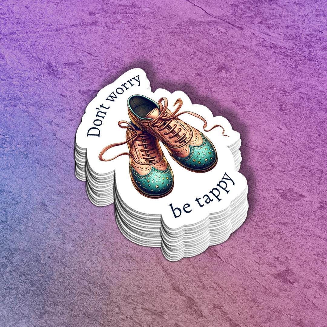Funny Tap Dance Vinyl Sticker: "don't Worry Be Tappy" - Tap Shoes, Tap ...