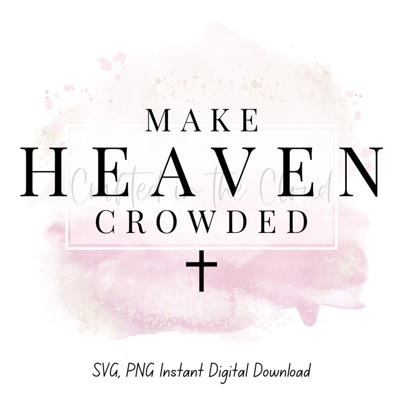 Make Heaven Crowded Svg, Christian Shirt Png Svg, Religious Shirt Svg ...