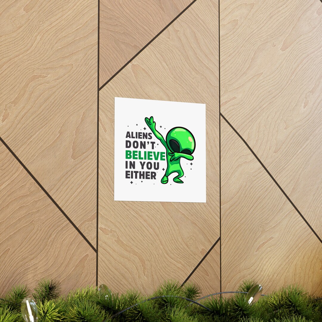 Believe in Aliens Meme Enhanced Poster Wall Art Decor Alien Swag UFO ...
