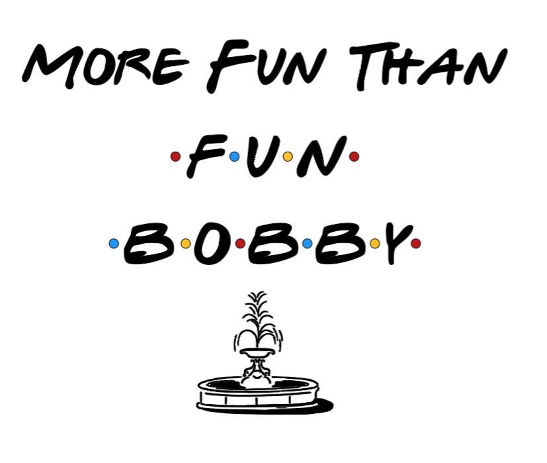 More Fun Than Fun Bobby FRIENDS Digital Download - Etsy