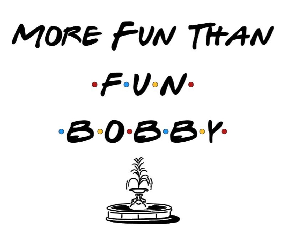 More Fun Than Fun Bobby FRIENDS Digital Download - Etsy