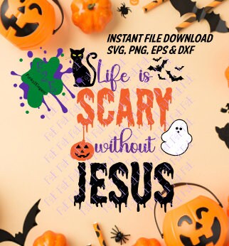 Life is Scary Without Jesus SVG, PNG, EPS, Dxf - Etsy