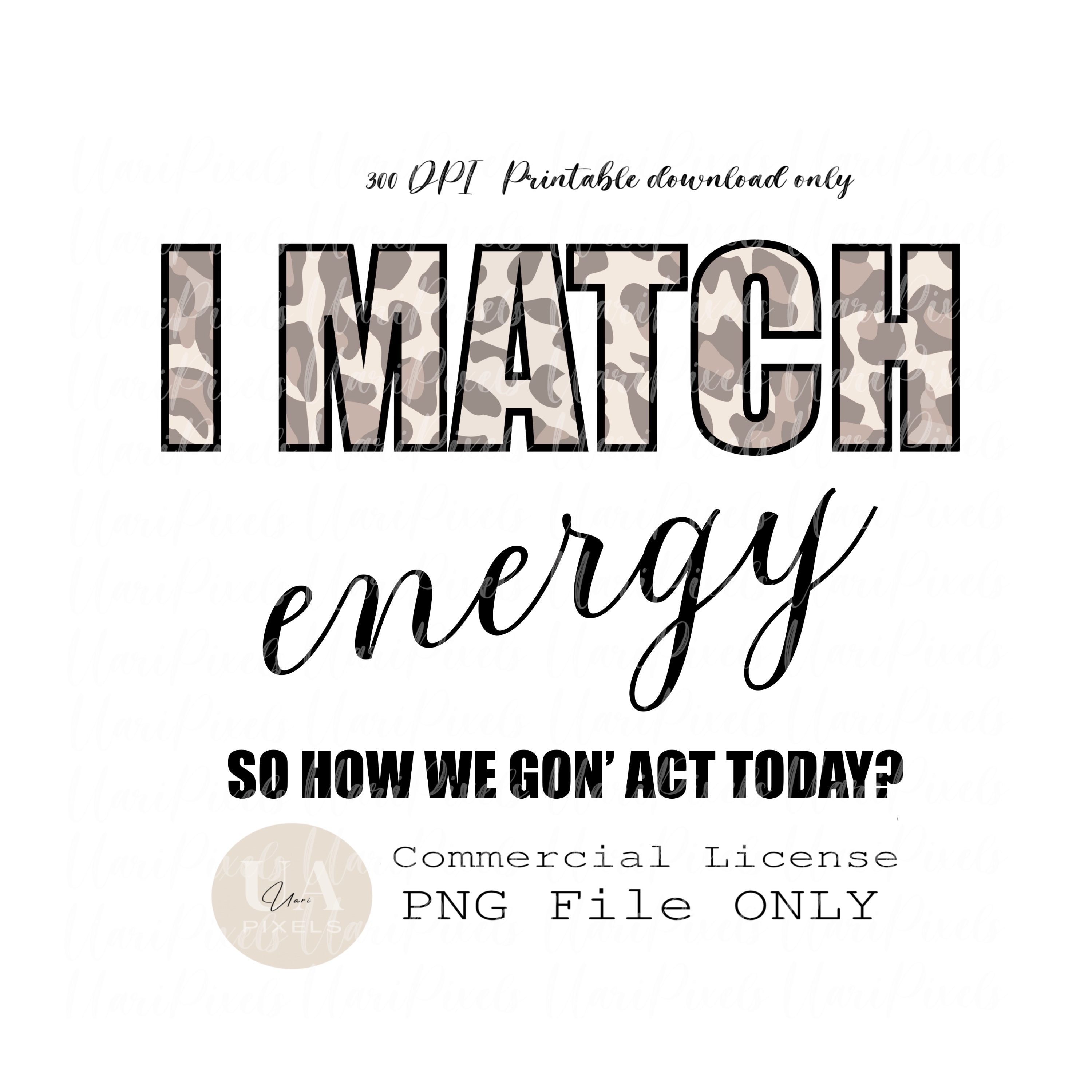 I Match Energy so You Decide How We Gon Act Today PNG I - Etsy