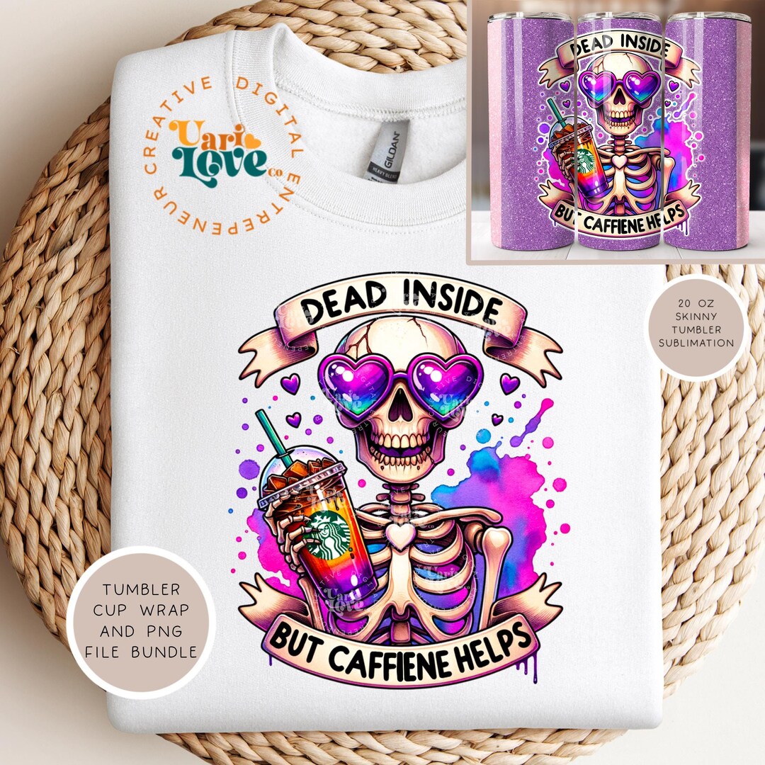 Dead Inside but Caffeine Helps Clipart Coffee Shirt Sublimation Design ...