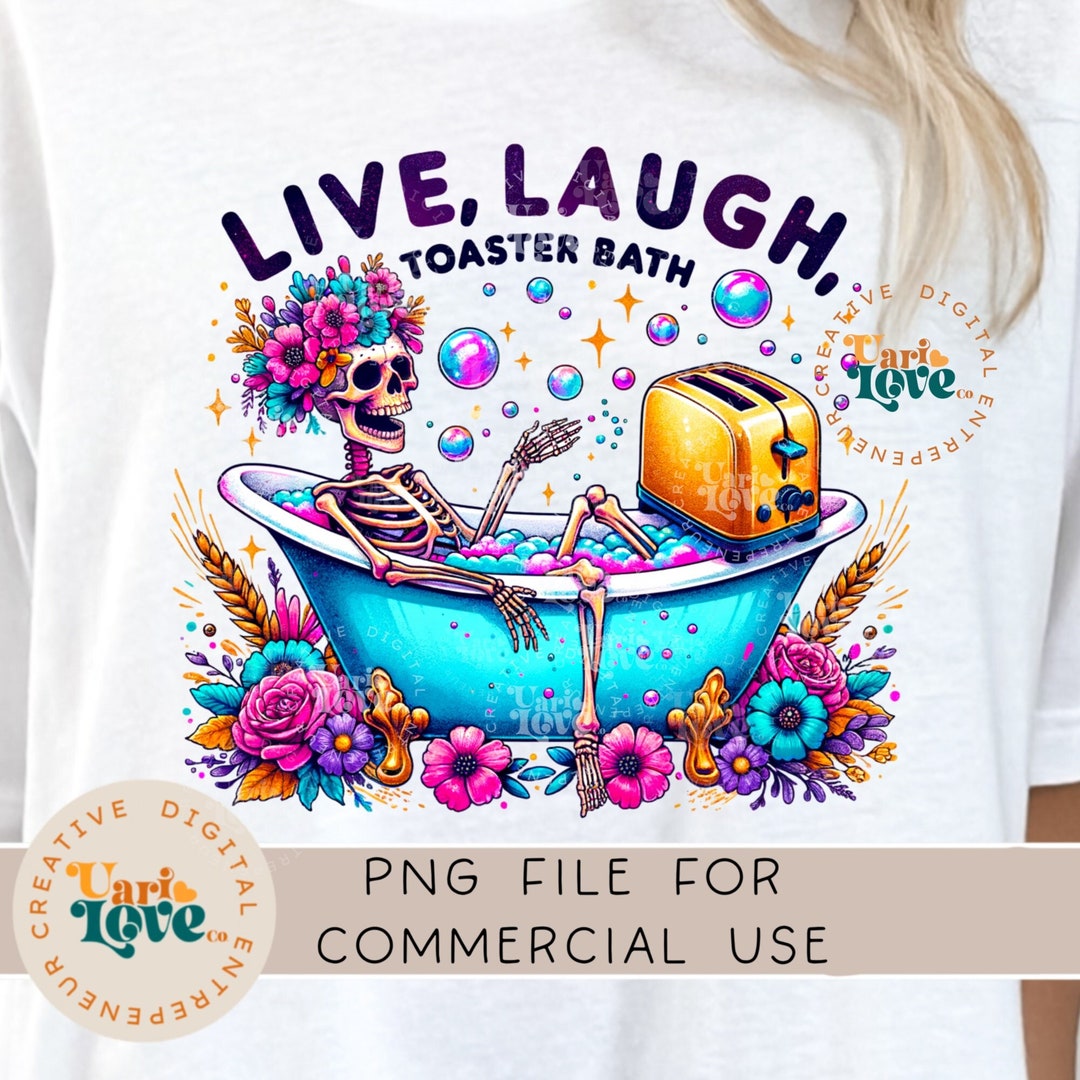 Live Laugh Toaster Bath Png Funny Sarcastic Clipart Unhinged ...
