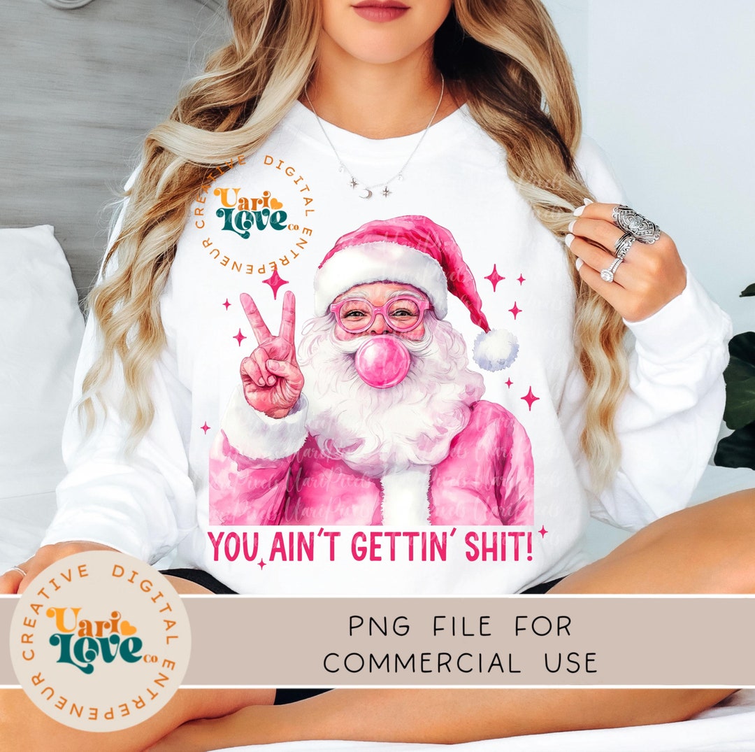 You Ain't Gettin' Shit Png Funny Santa Claus Trendy Christmas Png Santa ...