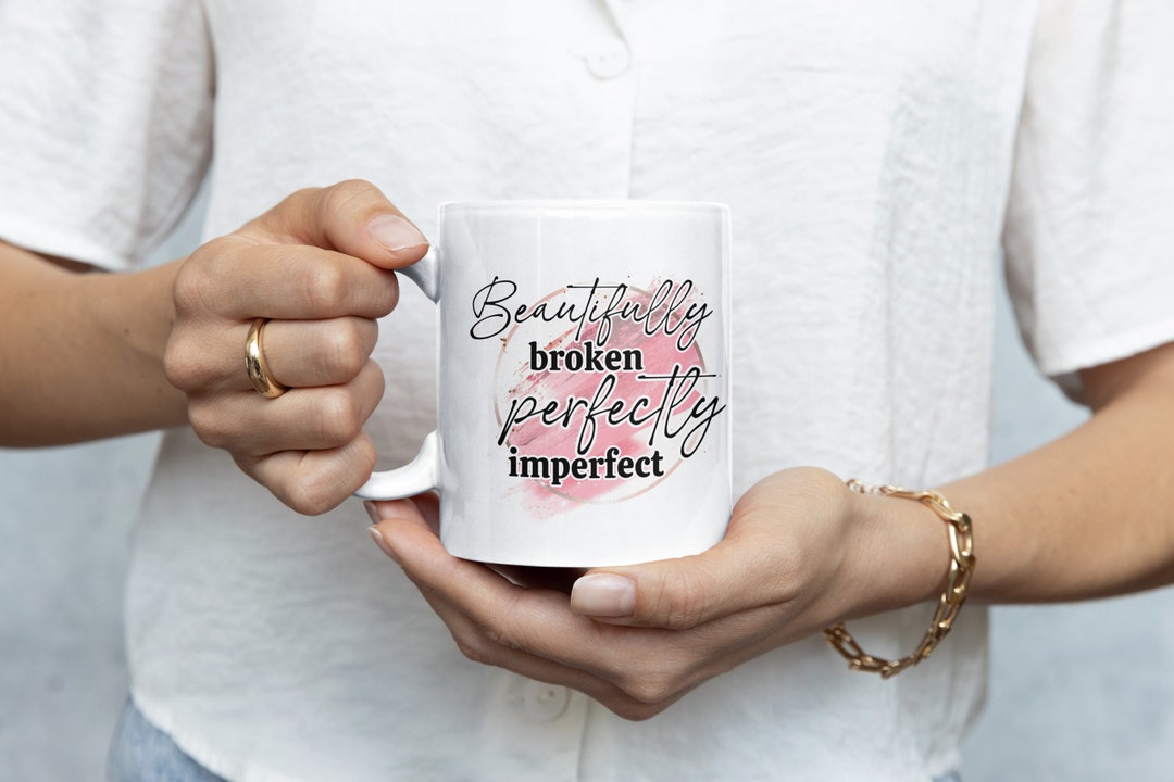 Beautifully Broken Perfectly Imperfect Coffee Mug 11oz Self Love ...