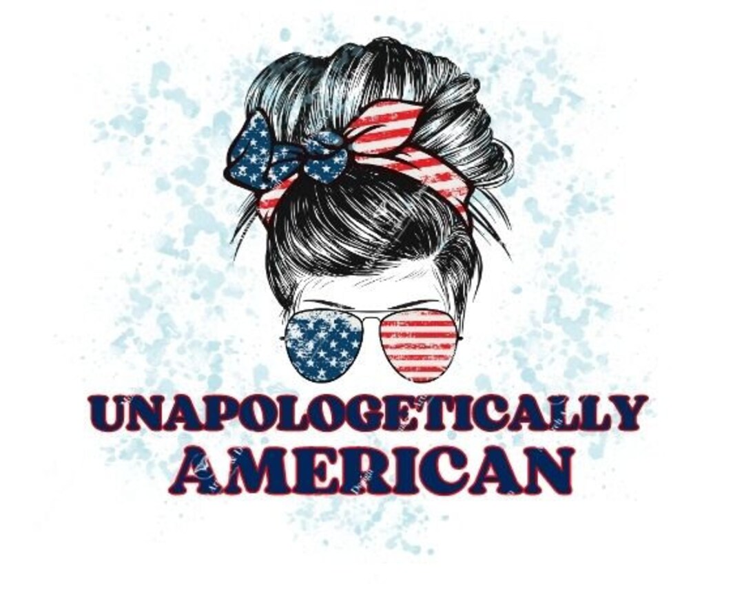 Unapologetically American Messy Bun Digital Art PNG, USA Patriotic T ...