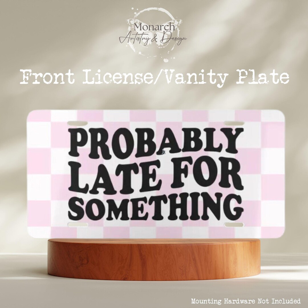 Cute License Plate Funny Car Tag, Probably Late for Something, Pink ...