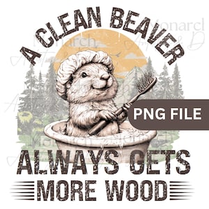 A Clean Beaver Always Gets More Wood PNG, Funny Tshirt Design, Funny ...