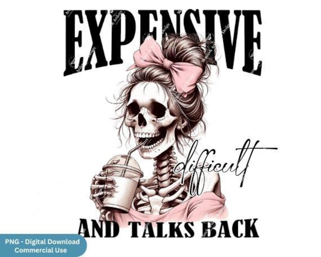 Expensive Difficult and Talks Back PNG | Mom Skeleton | Sarcastic Wife ...