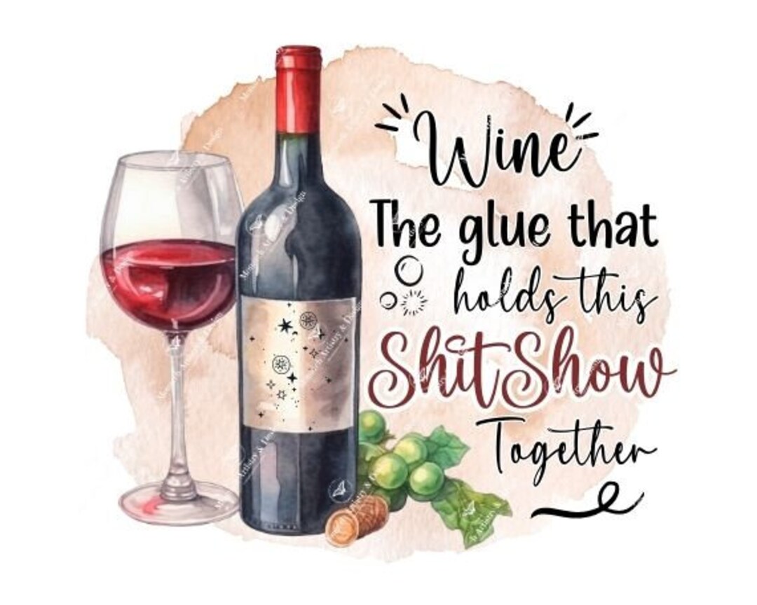 Wine the Glue That Holds This Shit Show Together | Wine Lover | Wine ...