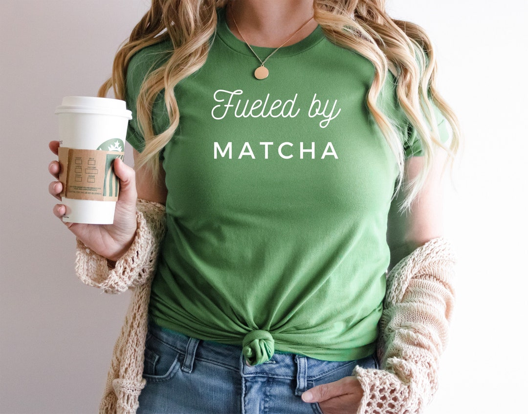Fueled by Matcha Shirt | Matcha Lovers, Tea Gift, Matcha Latte Shirt ...