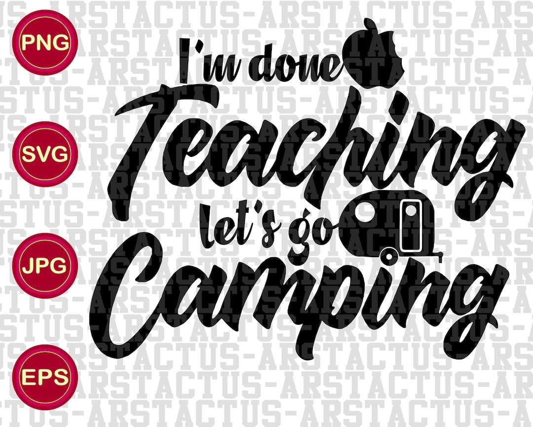 I'm Done Teaching Let's Go Camping SVG PNG EPS Teacher Summer Beach ...