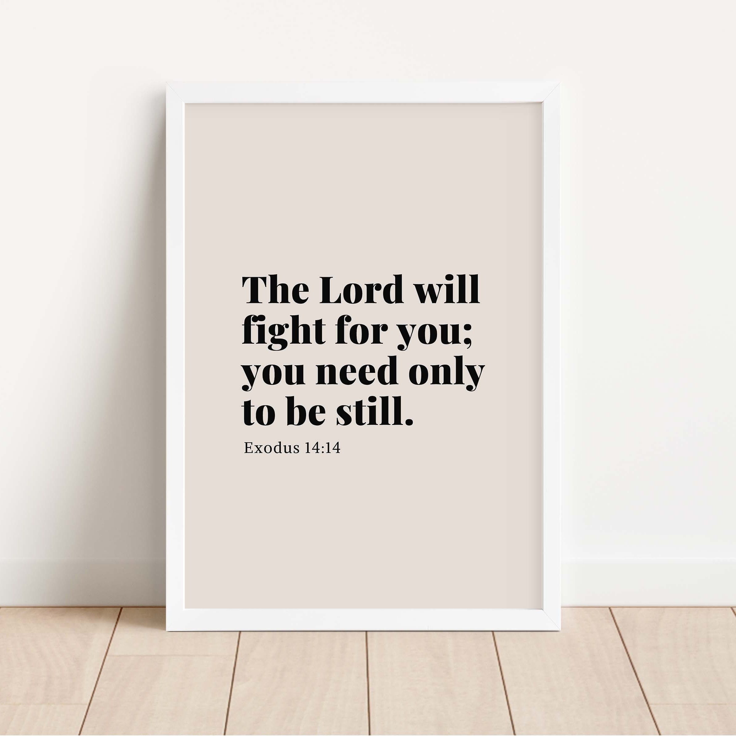 Exodus 14:14 NIV the Lord Will Fight for You You Need Only to Be Still ...