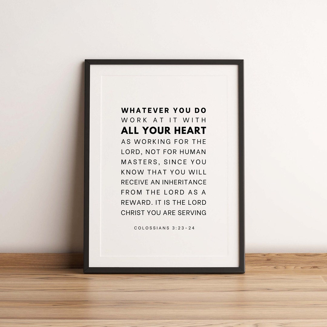 Colossians 3:23-24 NIV, Whatever You Do, Work at It With All Your Heart ...
