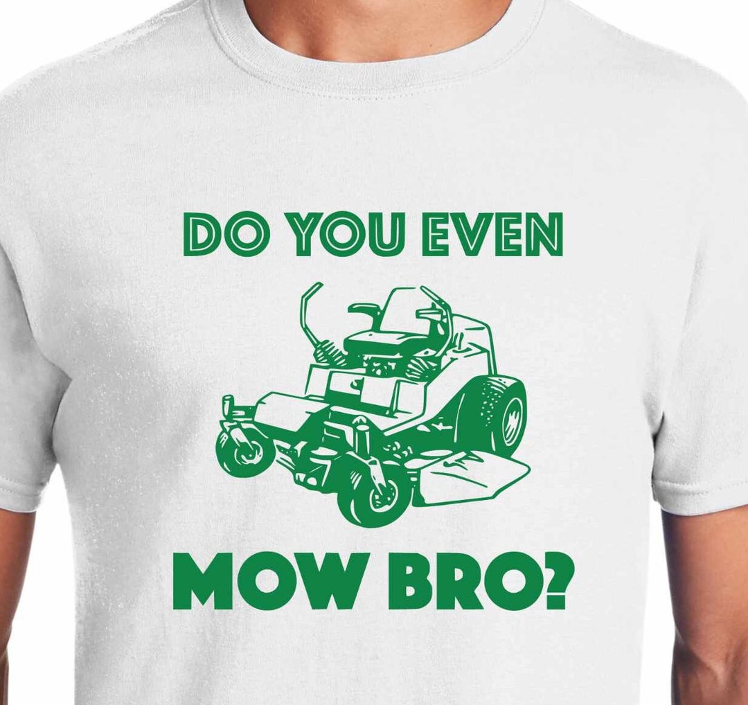 Lawn Mowing Shirt for Men Do You Even Mow Bro Zero Turn - Etsy
