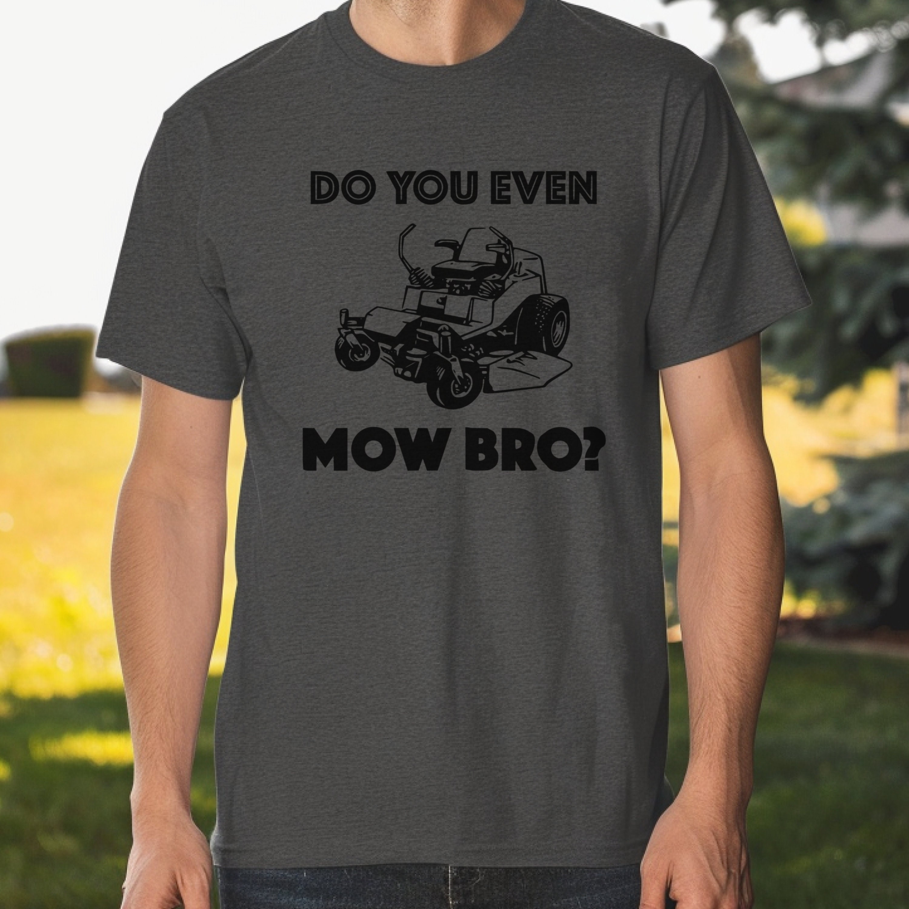 Lawn Mowing Shirt for Men, Do You Even Mow Bro, Zero Turn Lawn Mower ...