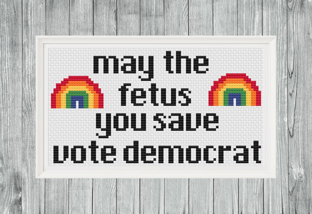 May the Fetus You Save Vote Democrat - Cross Stitch Pattern - Etsy