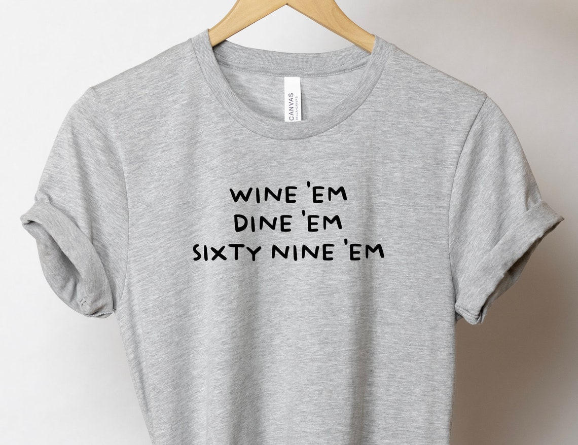Wine 'em Dine 'em 69 'em Shirt Slogan Shirt - Etsy