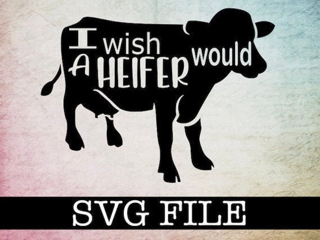 Wish a Heifer Would SVG - Etsy