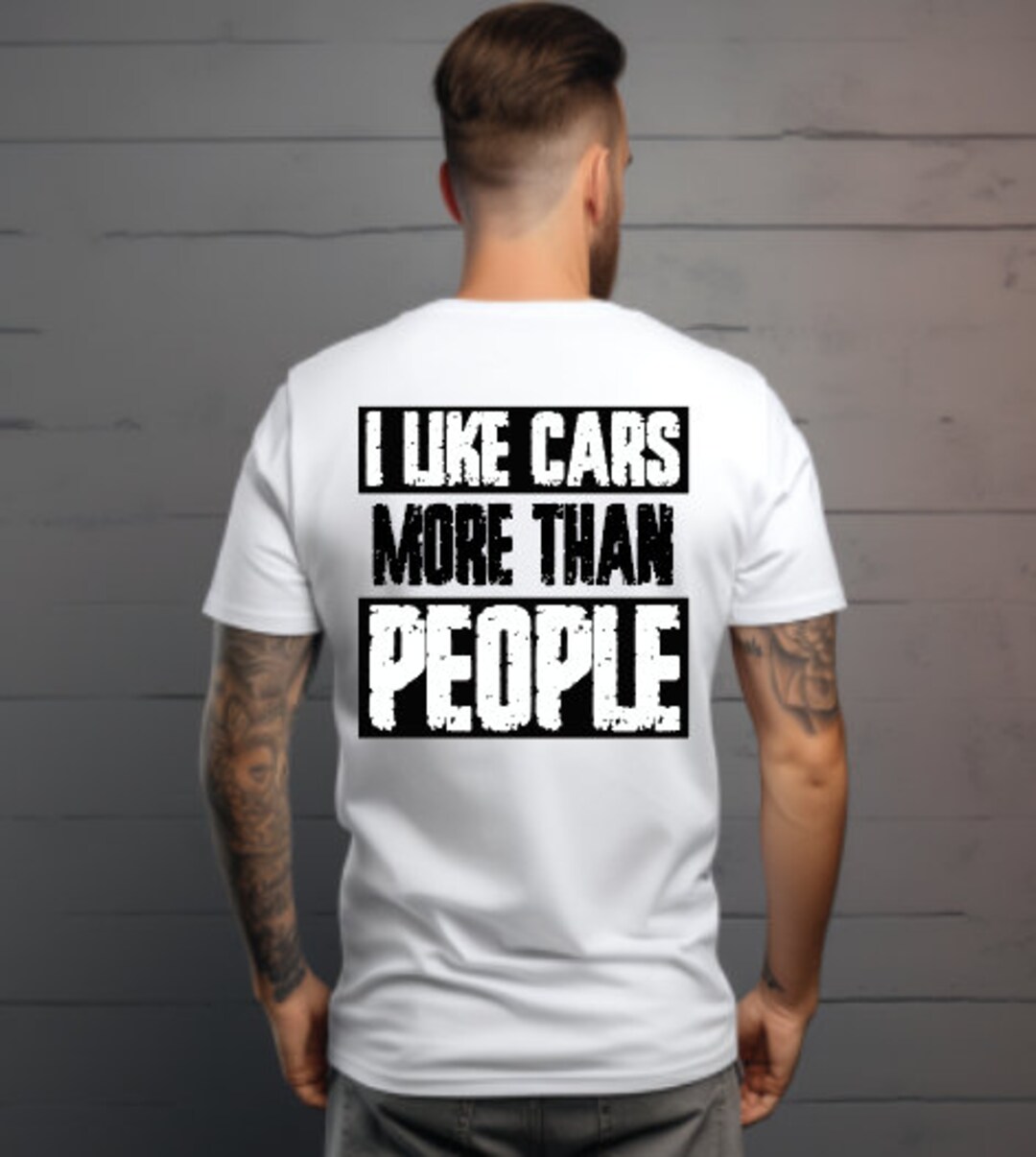 I Like Cars More Than People Tshirt. Car Guy. Car Guy Tshirt. Funny ...