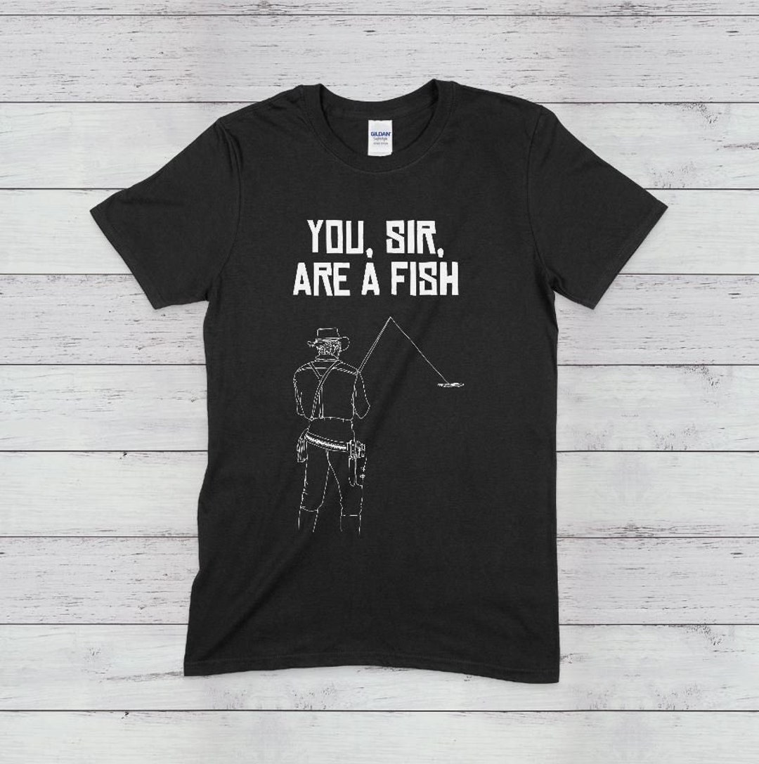 You Sir, Are A Fish Mens T-shirt Red Dead Redemption 2 Inspired Merch ...