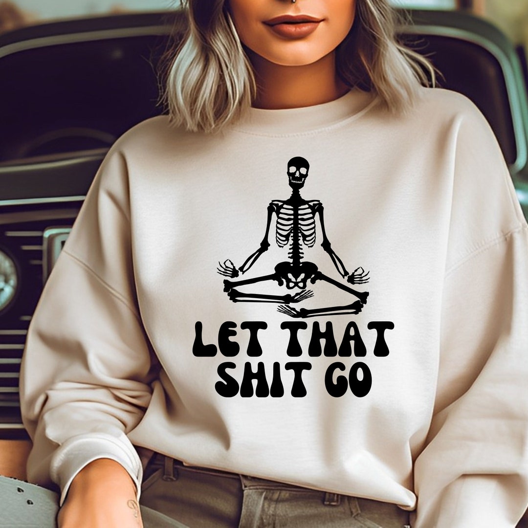 Let That Shit Go, Skeleton, Meditation, Relaxation, Namaste, PNG, SVG ...